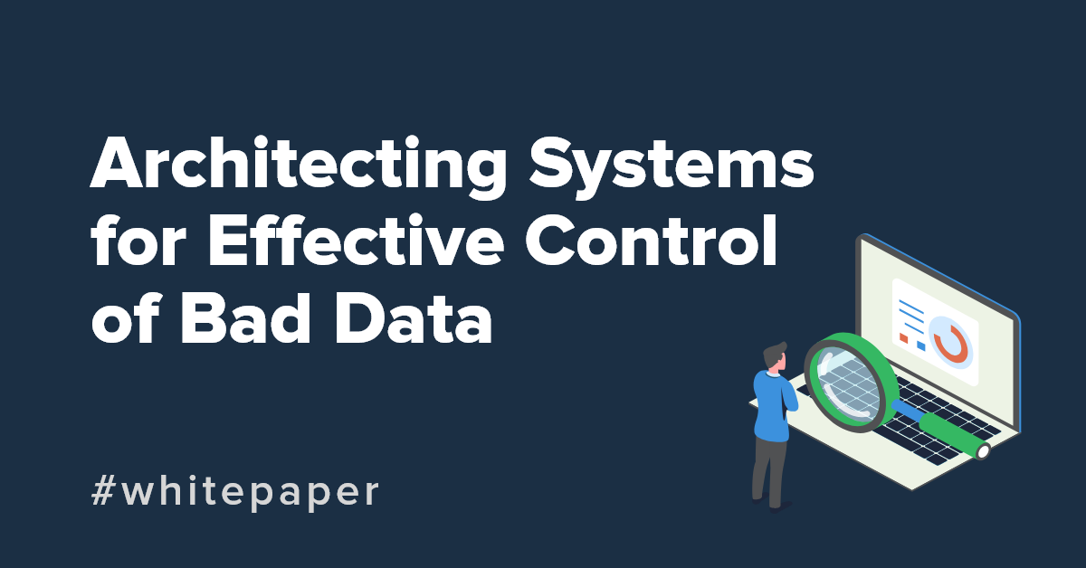 Architecting Systems for Effective Control of Bad Data White paper