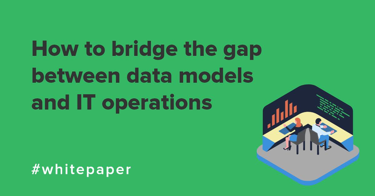 How to bridge the gap between data models and IT operations